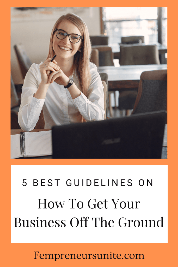 5 Best Guidelines on How To Get Your Business Off The Ground